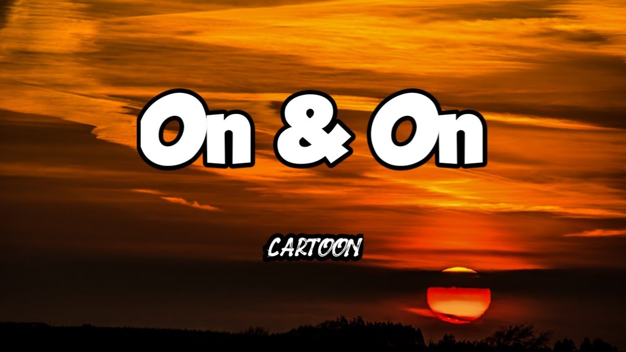 On & On|||song Lyrics||By Cartoon Ft Daniel Levi - YouTube