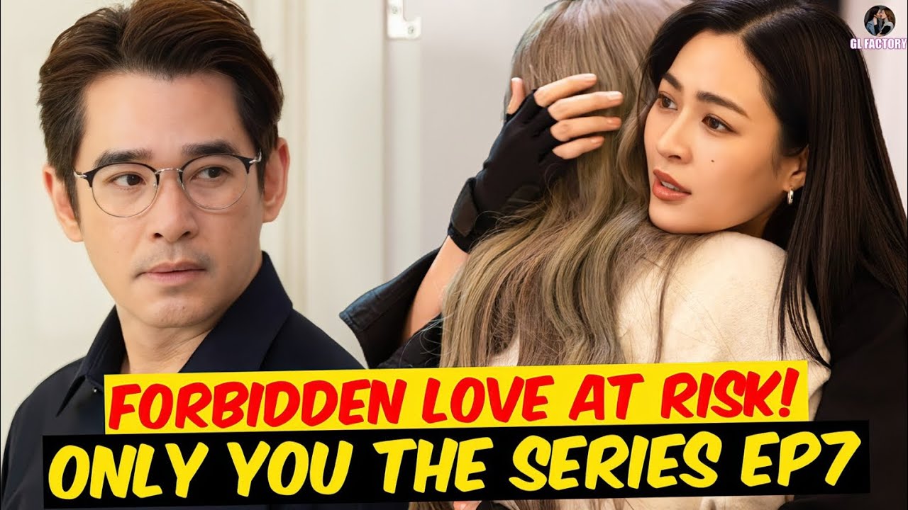 Will Tawan Get Caught by Ayla’s Father? | Only You The Series EP7 | GL ...