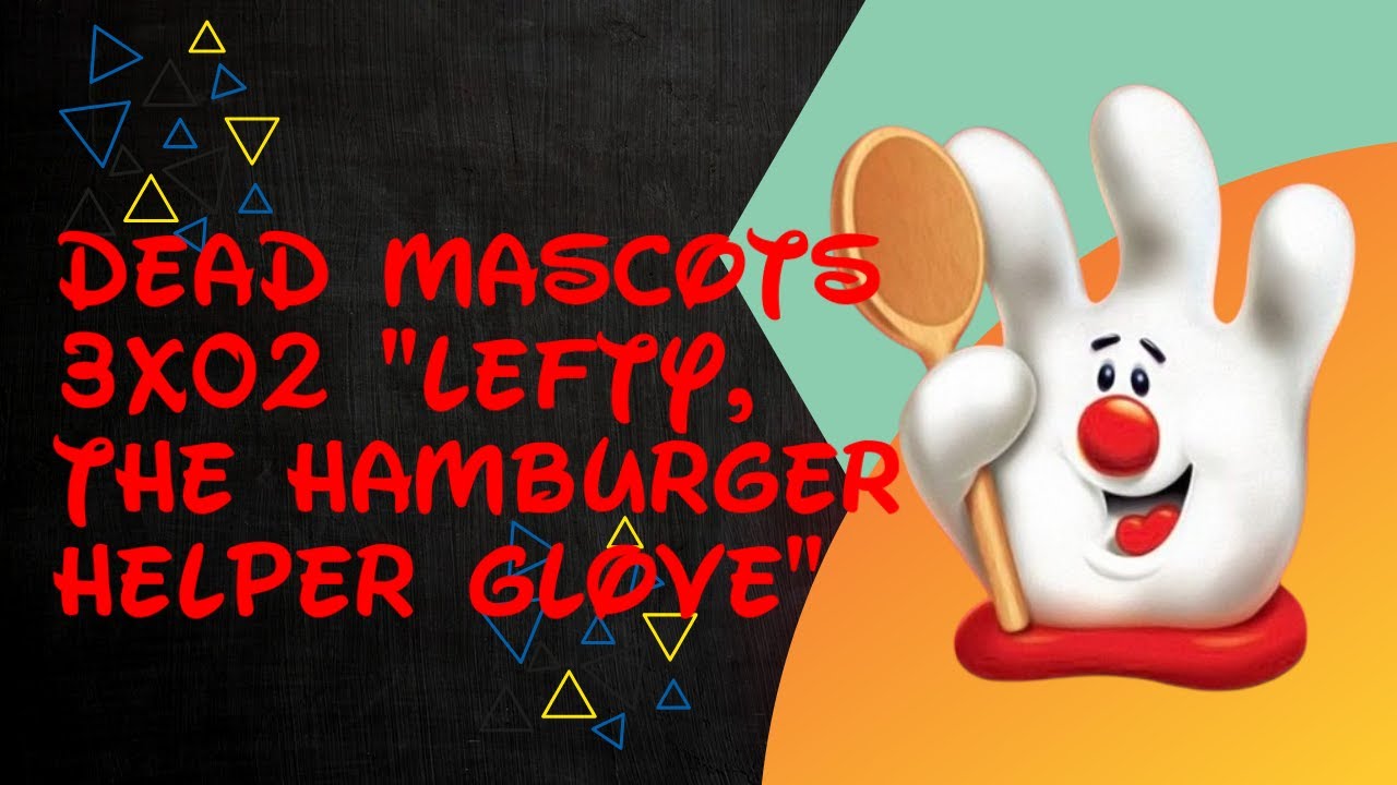 Dead Mascots Episode 22 "Lefty, The Hamburger Helper Glove" - YouTube