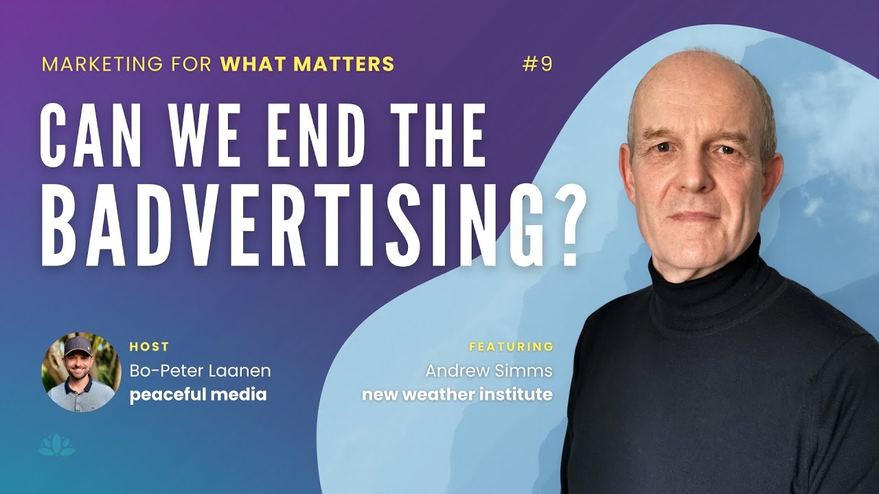 009 | Can We End Badvertising? | Special Guest Andrew Simms | Marketing ...