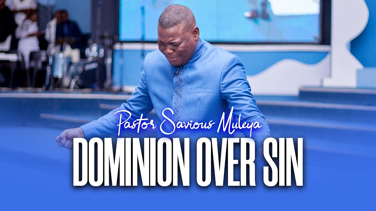 MUST WATCH! Dominion Over Sin - Pastor Savious Muleya - YouTube