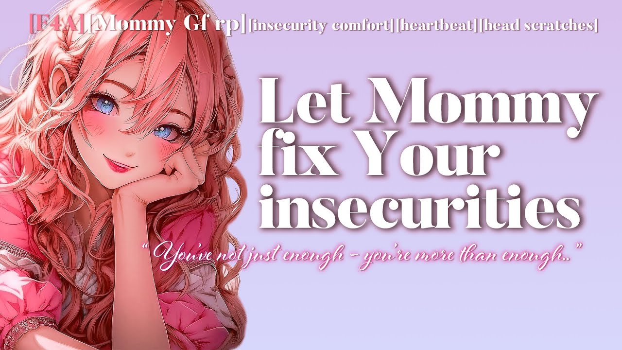 Mommy’s fixing your insecurities [F4A][Mommy Gf rp][insecurity comfort ...