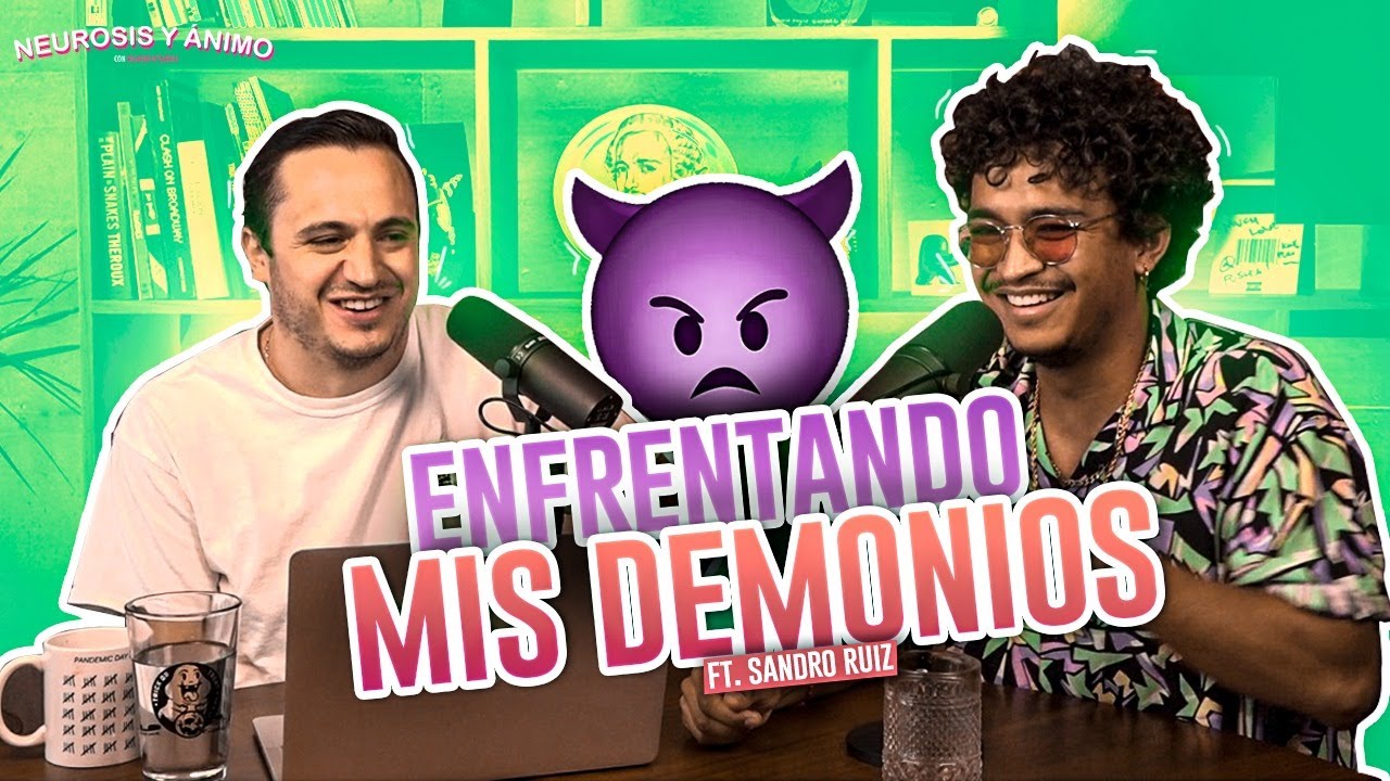 Neurosis y Ánimo - Enfrentando mis demonios con Sandro Ruiz (Episodio ...