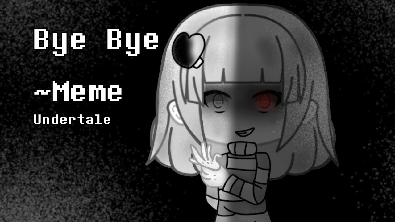 Bye Bye Meme (GLMV) (Undertale) (*Flash Warning*) - YouTube