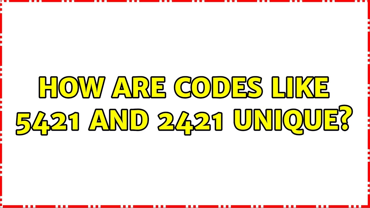 How are codes like 5421 and 2421 unique? - YouTube