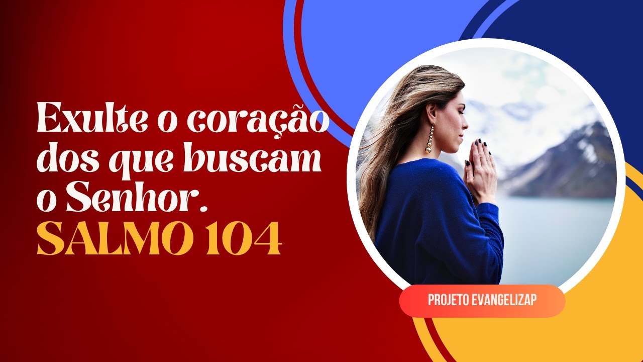Salmo 104 - Exulte o coração dos que buscam o Senhor. - YouTube