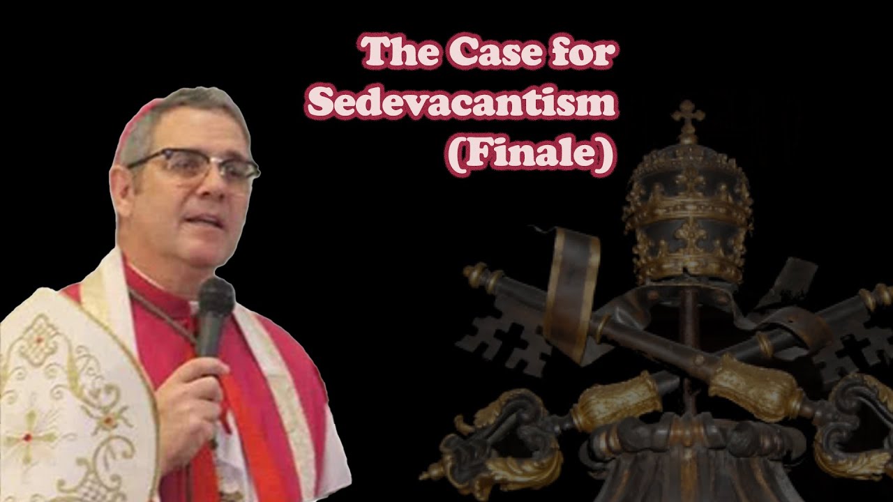 The Case for Sedevacantism (Part 3 of 3) - YouTube