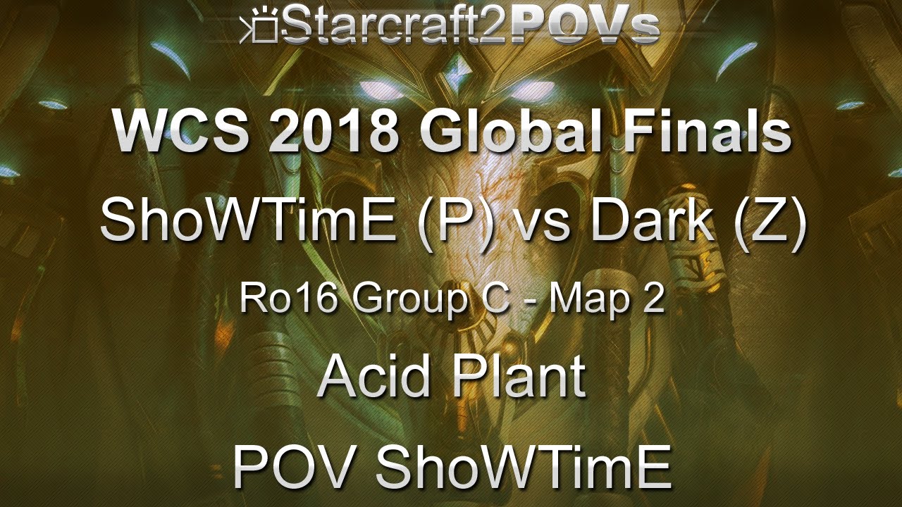 SC2 LotV - WCS 2018 Global Finals - ShoWTimE vs Dark - Ro16 Group C ...
