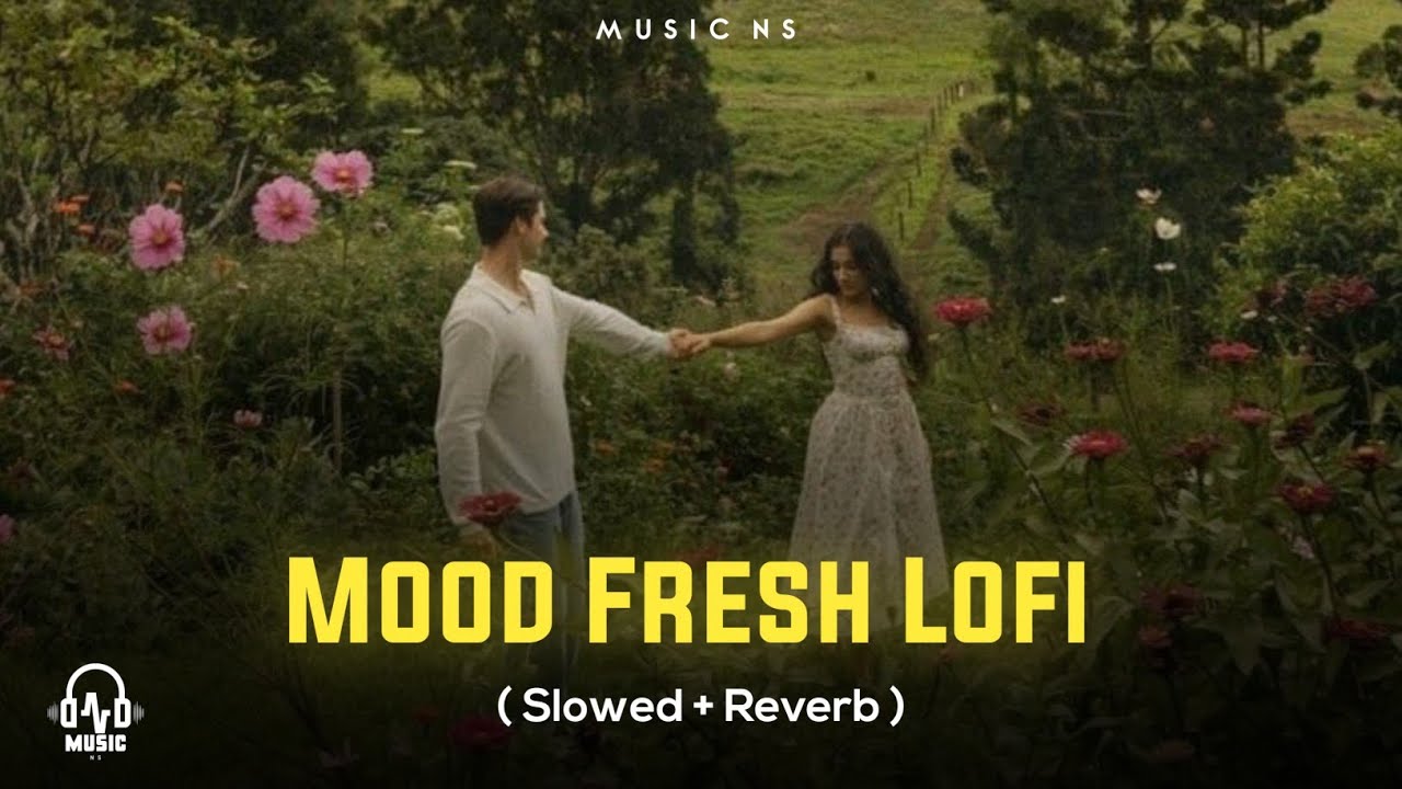 Mood Fresh Lofi Mashup | Latest Trending Lofi Song | Slowed + Reverb ...
