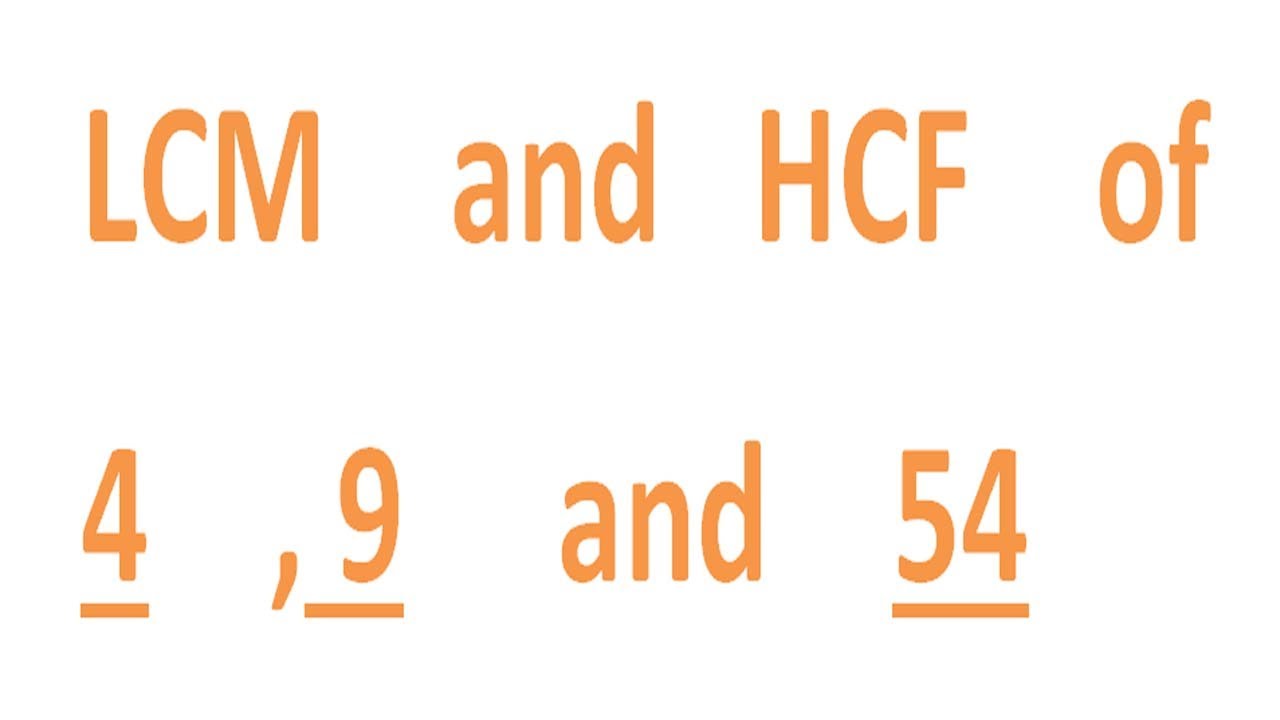LCM and HCF of 4 , 9 and 54 - YouTube
