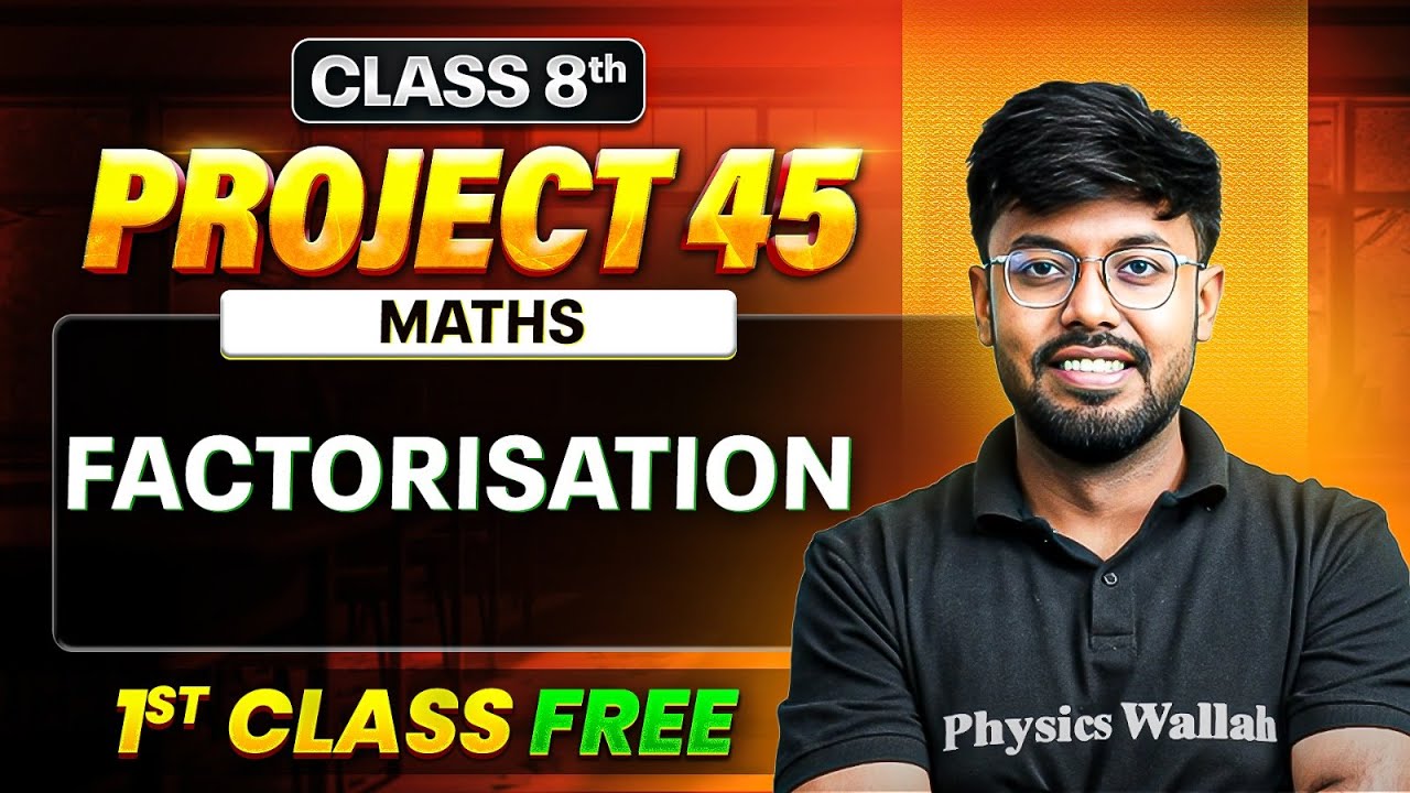 Project 45 ICSE || Factorisation Class 8 Maths || First Free Class ...