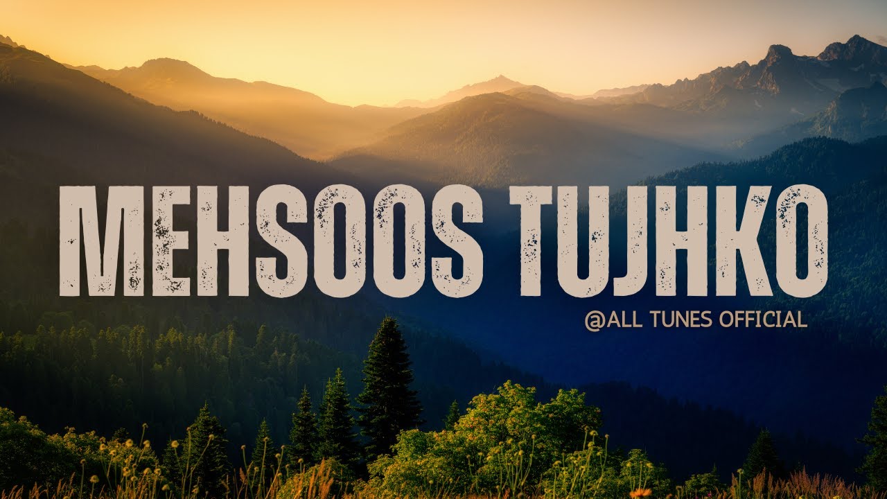 Mehsoos Tujhko 💖🎶 | A Song of Love & Deep Emotions | All Tunes Official ...