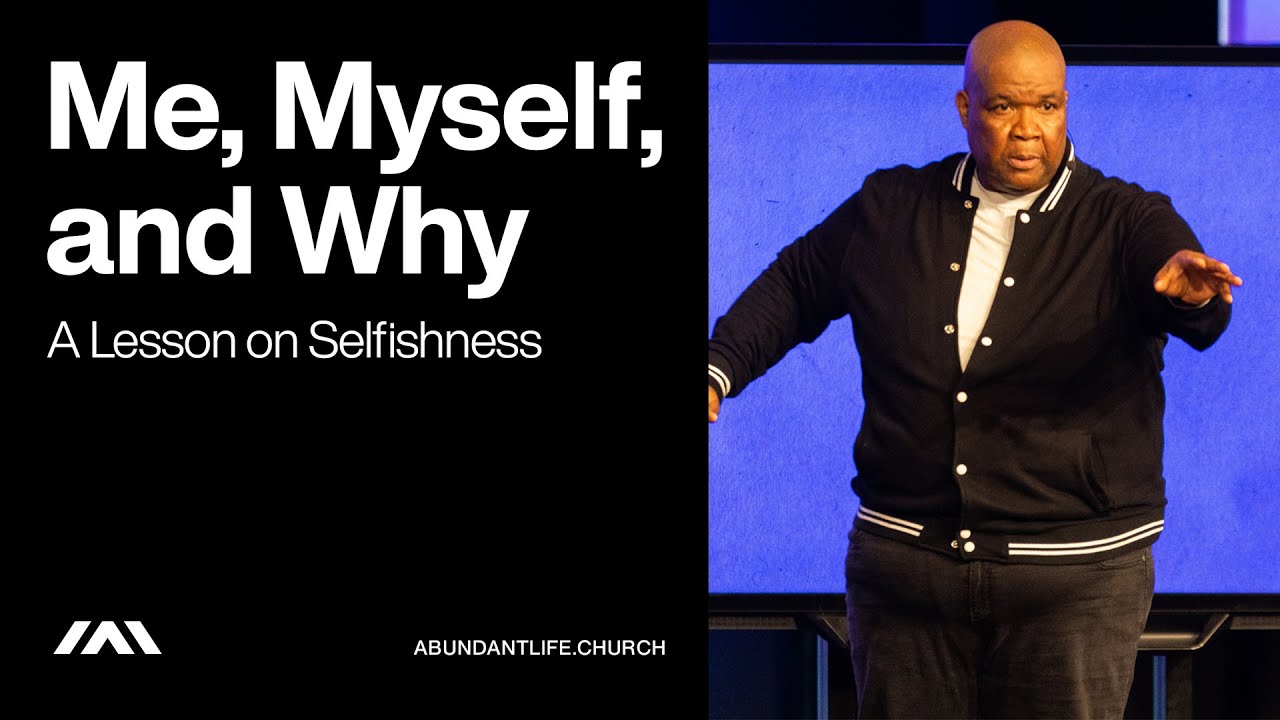 Me, Myself, and Why: A Lesson on Selfishness | Pastor Lee Wilson ...