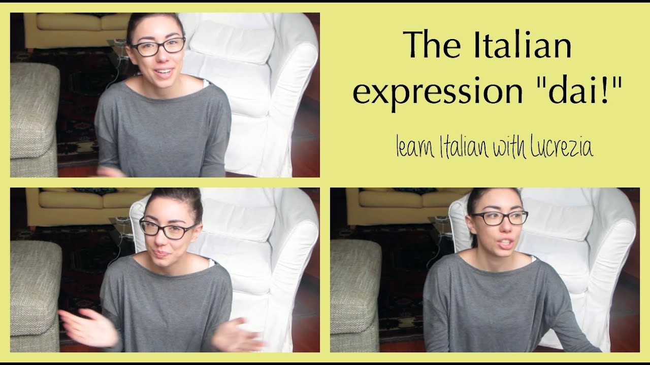 Learn Italian: the expression "dai!" - Learn Italian with Lucrezia ...
