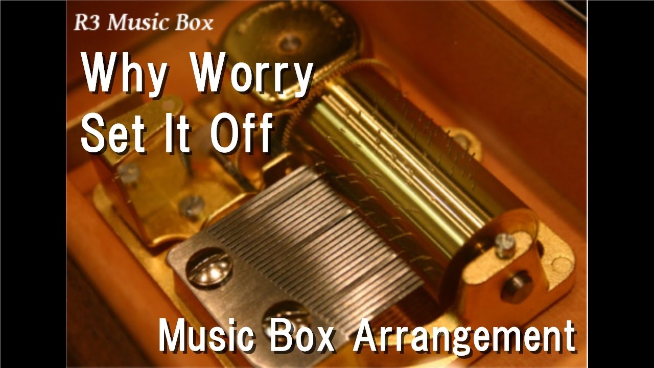 Why Worry/Set It Off [Music Box] - YouTube