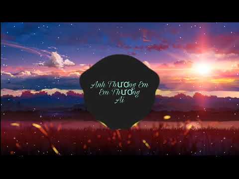 Anh Thương Em Em Thương Ai - Nightcore