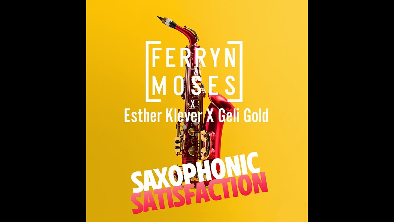 Ferryn & Moses X Esther Klever X Geli Gold - Saxophonic Satisfaction - YouTube