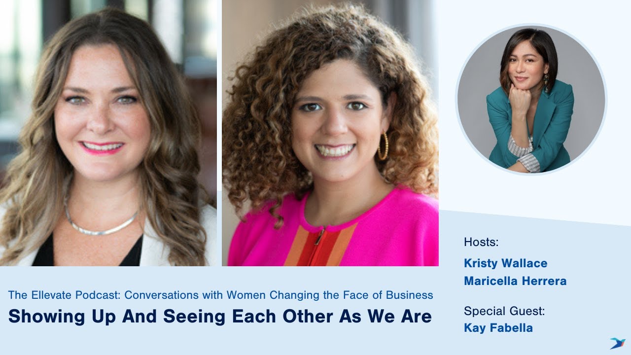 The Ellevate Podcast: Showing Up And Seeing Each Other As We Are, with ...