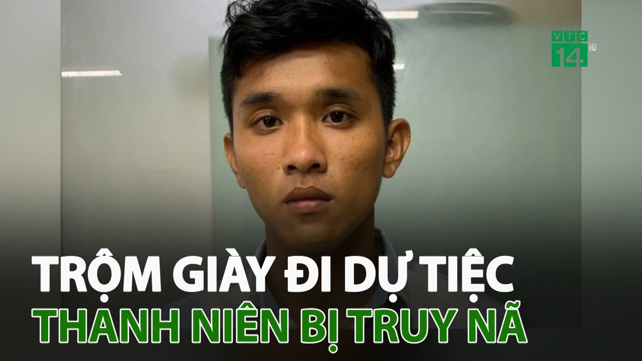 Tr.ộm giày đi dự tiệc, thanh niên 22 tuổi bị t.r.uy n.ã | VTC14 - YouTube