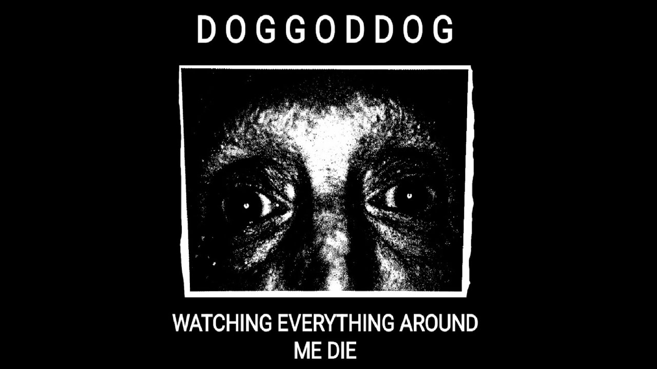 doggoddog - Watching Everything Around Me Die (2025) - YouTube