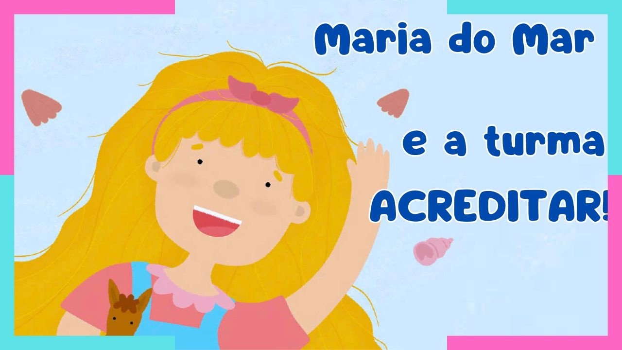 MARIA DO MAR E A TURMA ACREDITAR! / HISTÓRIA INFANTIL - CRIANÇAS ...