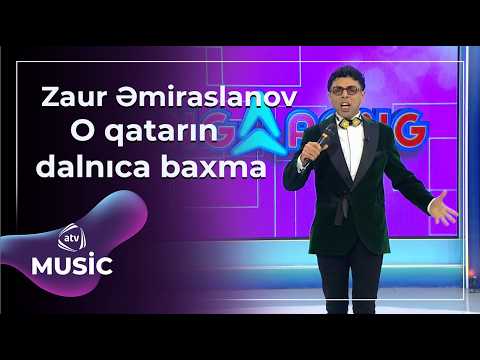 O qatarın dalnıca baxma  - Zaur Əmiraslanov