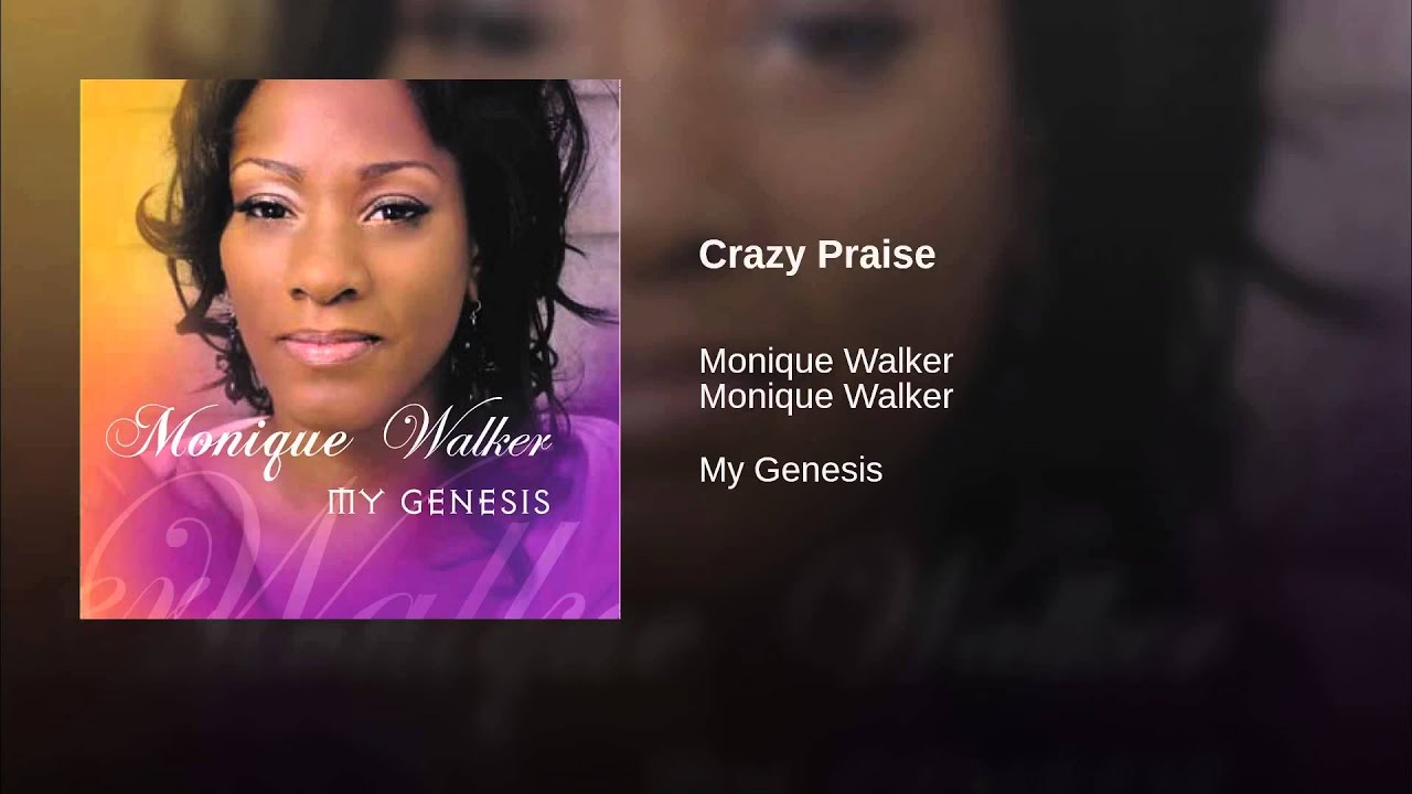 Crazy Praise-Monique Walker - YouTube