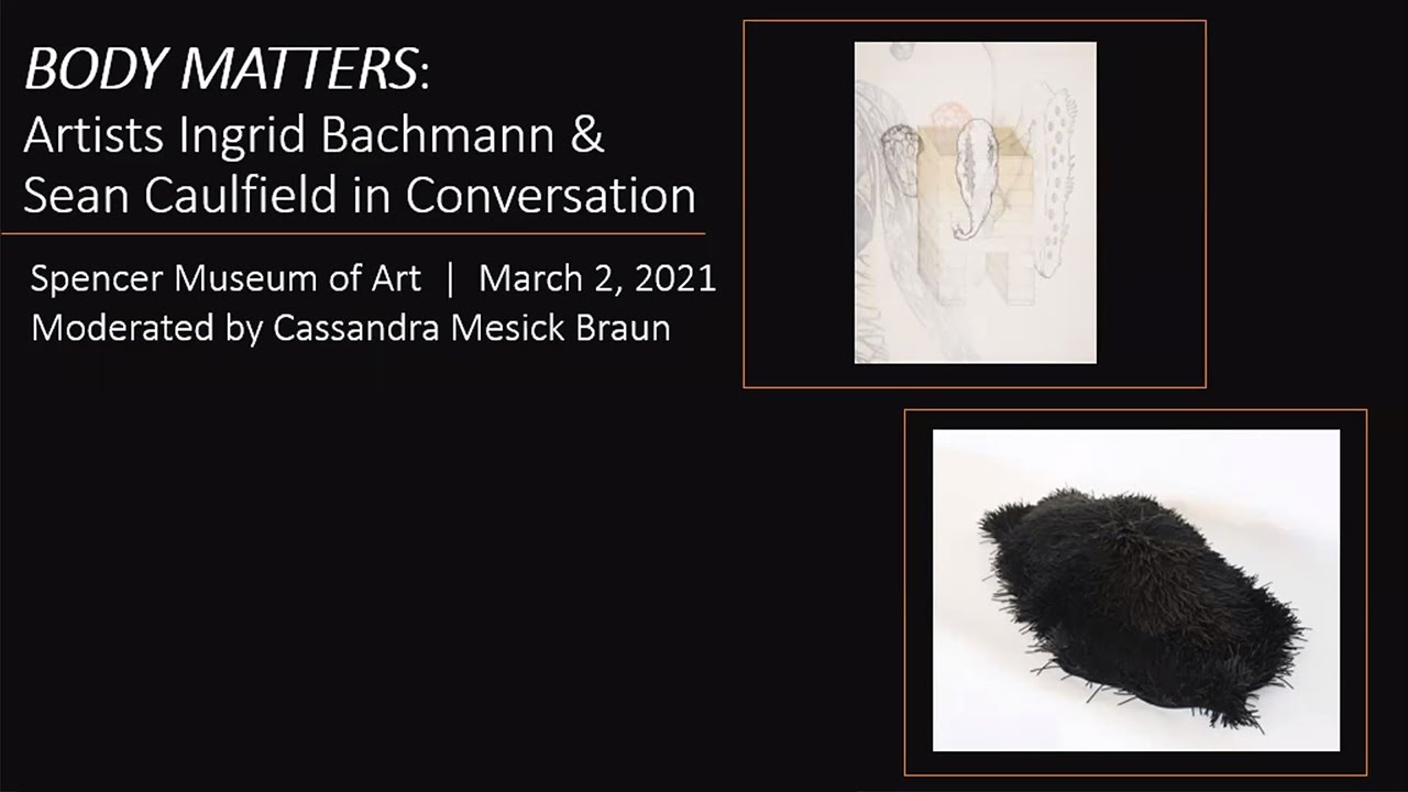 Body Matters: A Conversation with Artists Ingrid Bachmann and Sean ...