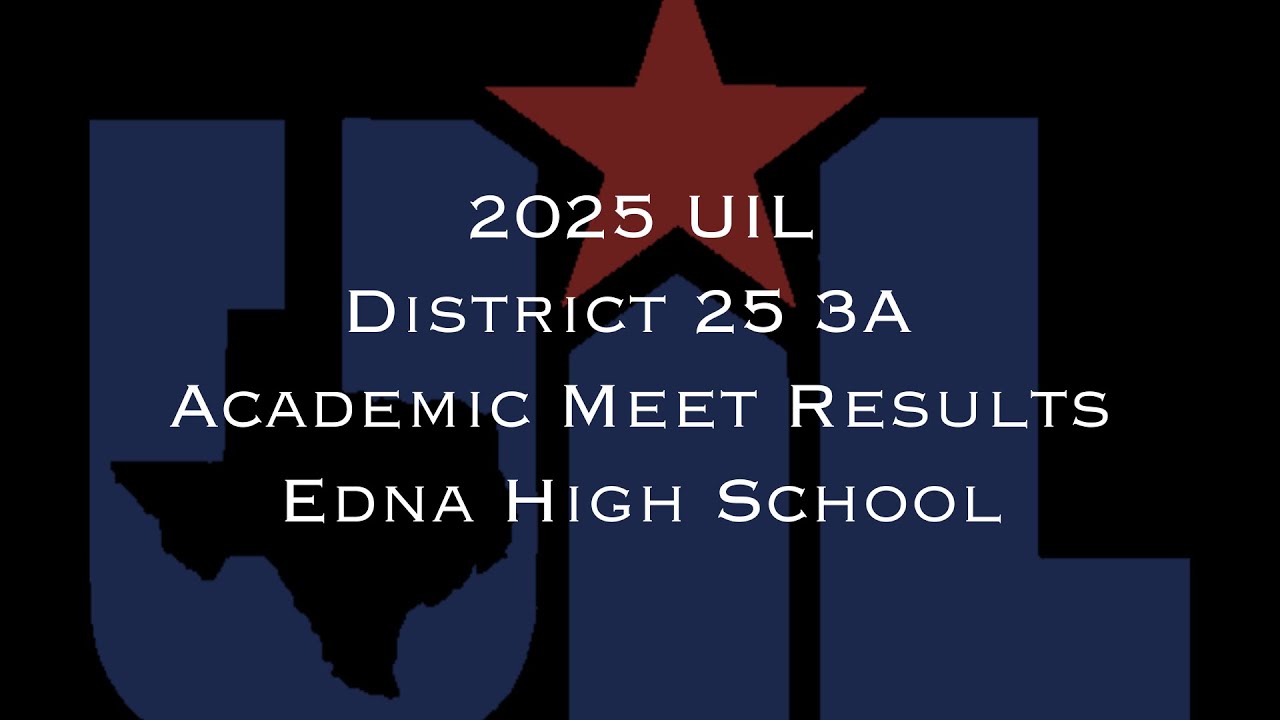 2025 UIL District 25 3A Academic Meet Results - Edna High School - YouTube