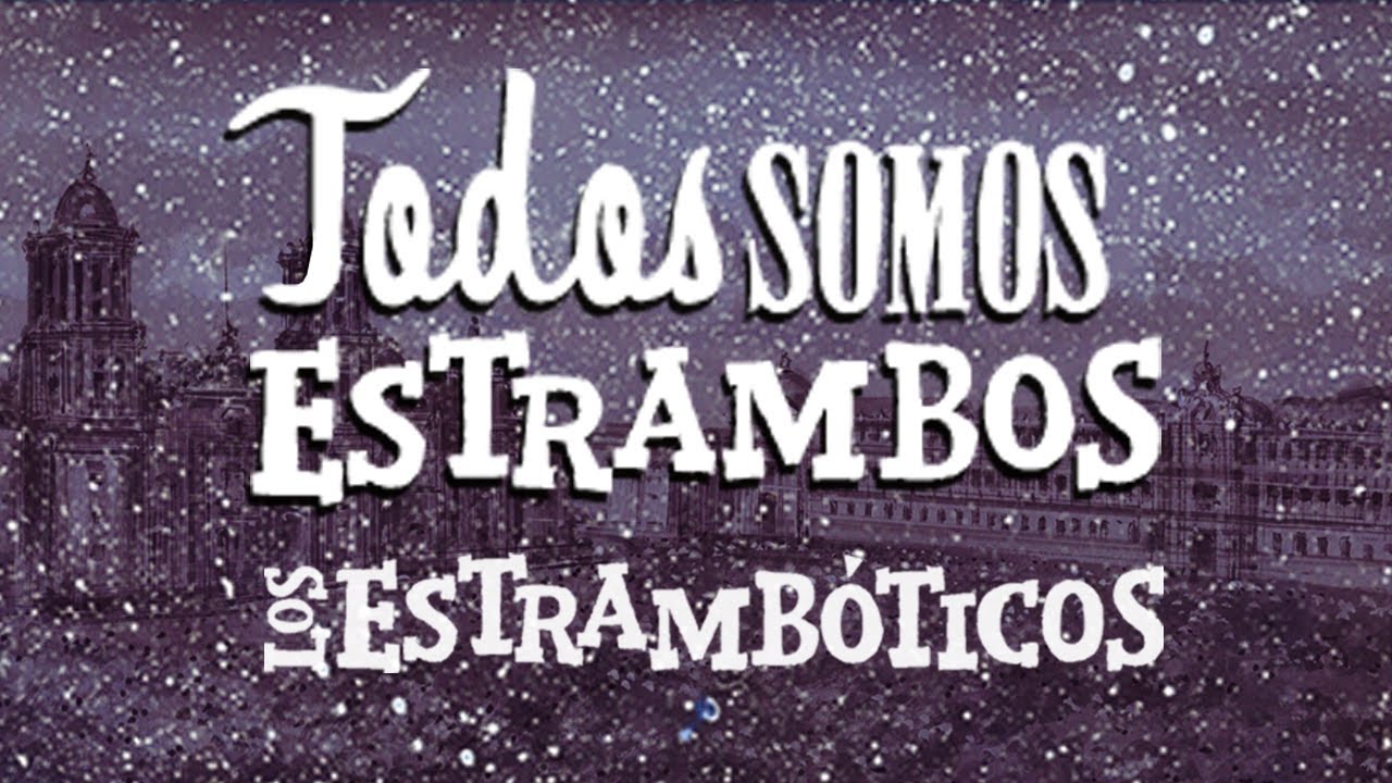 1 Todos Somos Estrambos Los Estrambóticos - YouTube