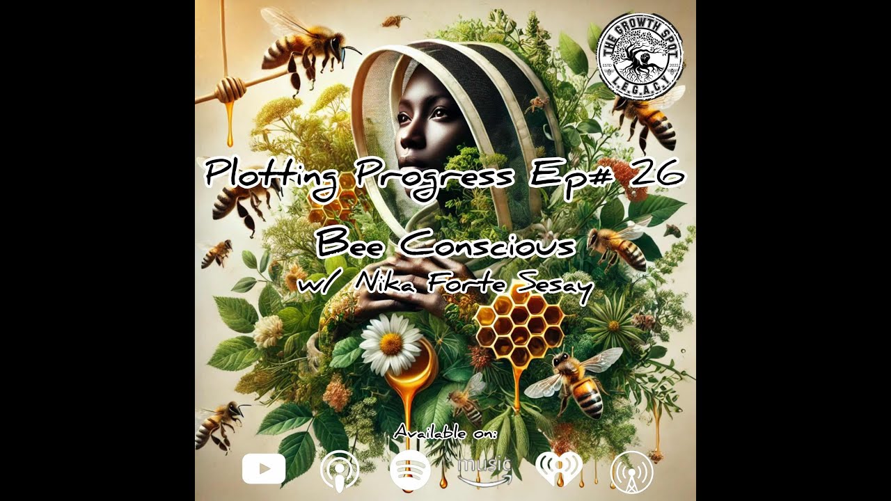 Plotting Progress #26 Bee Conscious w/Nika Forte Sesay - YouTube