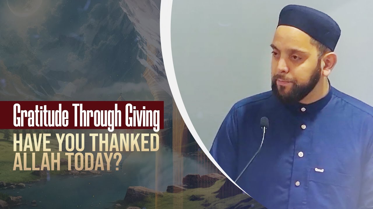 Gratitude Through Giving - Have You Thanked Allah Today? | Friday ...