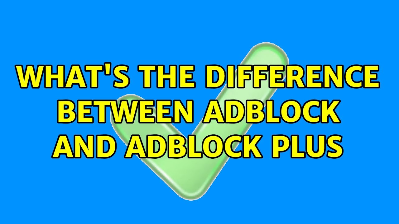 What's the difference between AdBlock and AdBlock Plus (2 Solutions ...