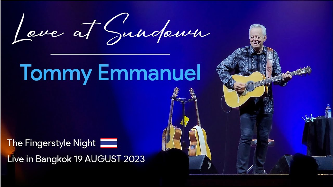 LOVE AT SUNDOWN I Tommy Emmanuel Live in Bangkok 19.08.23 - YouTube