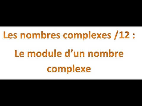 Les nombres complexe 12 : le module d'un nombre complexe - YouTube