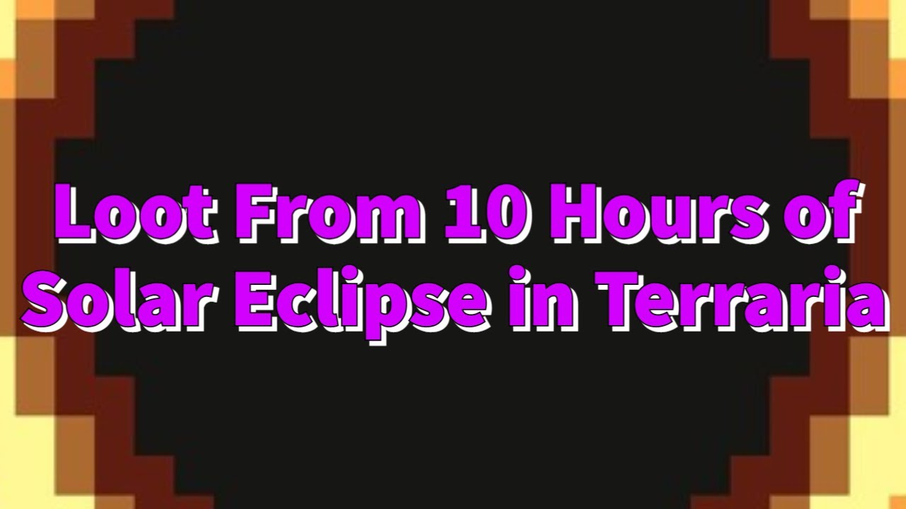 Loot From 10 Hours of Solar Eclipse in Terraria - YouTube