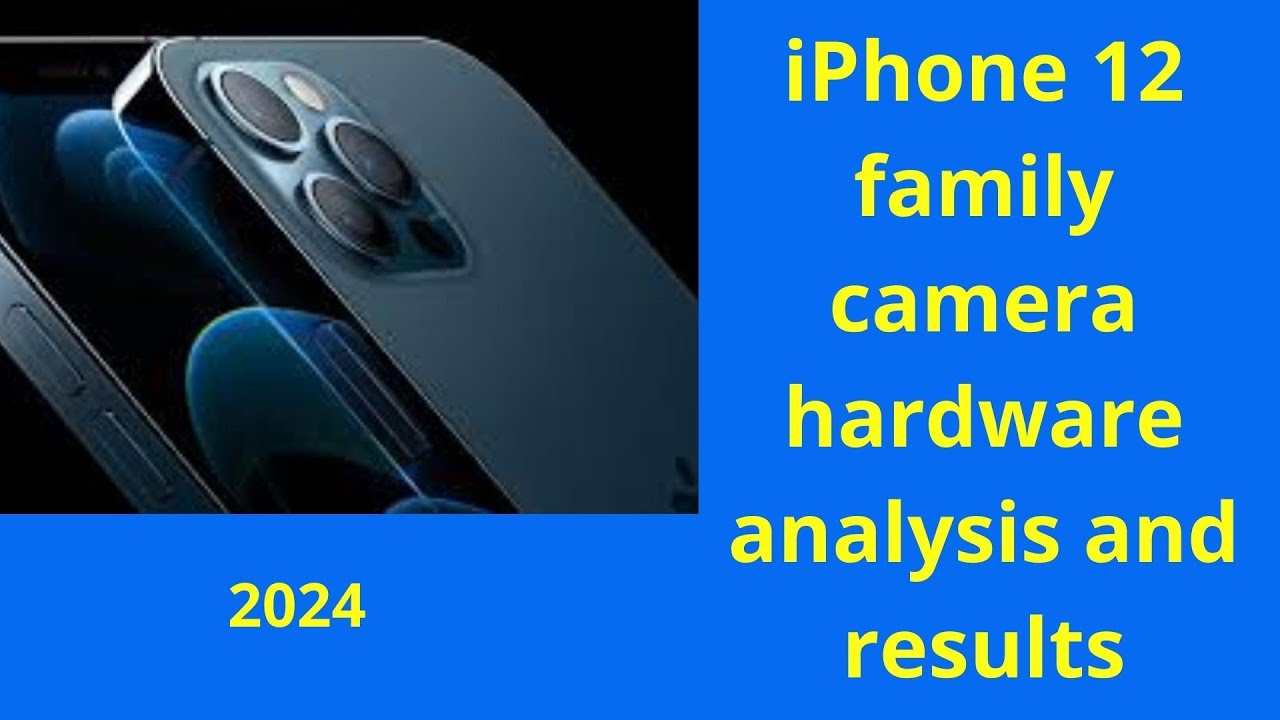 iPhone 12 family camera hardware analysis and results - YouTube