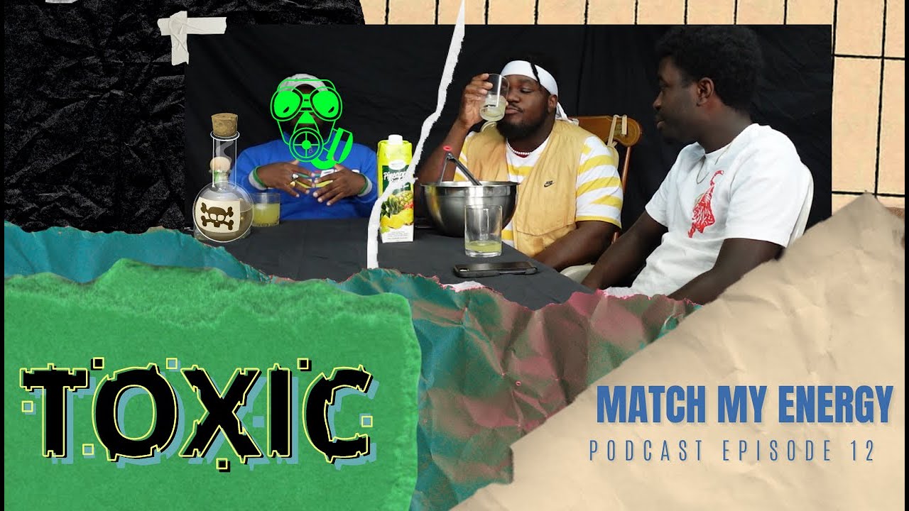 Match My Energy Podcast Episode 12 - Overly Toxic/Hide and Go Hump ...
