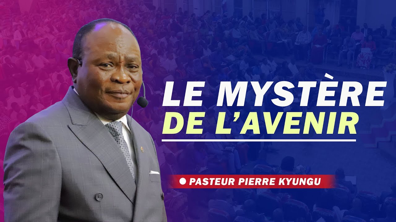 PASTEUR PIERRE KYUNGU - MYSTERE DE L'AVENIR - - YouTube