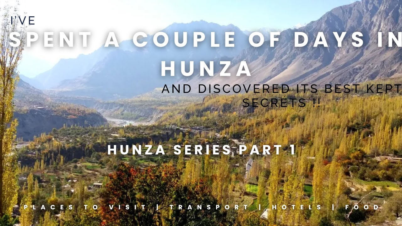 I Spent a couple of days in Hunza and Discovered Its Best Kept Secrets ...