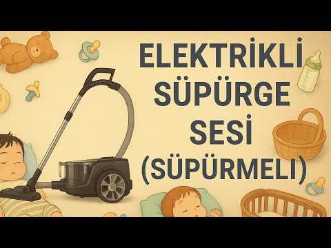 “1 Saat Elektrik Süpürgesi Sesi – Gazlı ve Uyumayan Bebekler İçin”