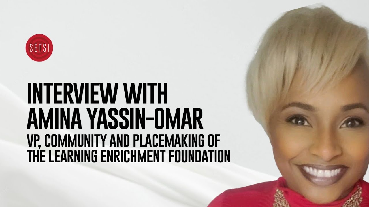 SETSI - INTERVIEW WITH AMINA YASSIN-OMAR VP, COMMUNITY AND PLACEMAKING ...