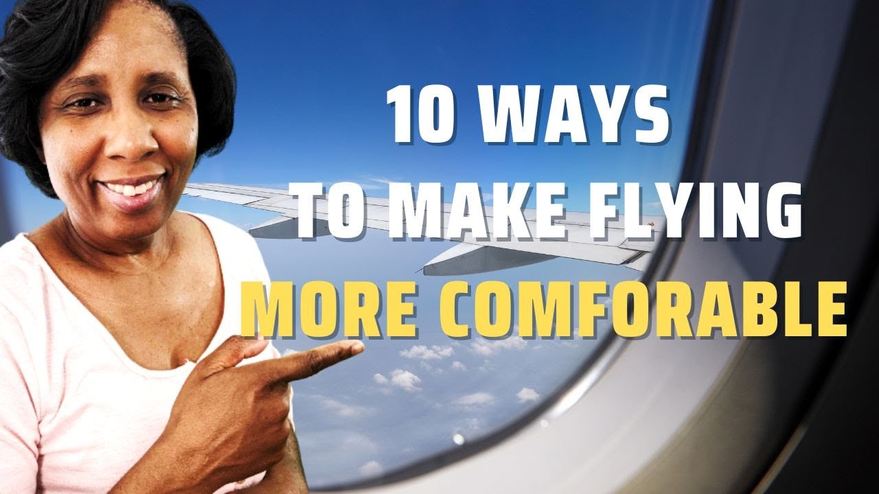 10 Ways to Make Flying More Comfortable | How to Prepare For a Long ...