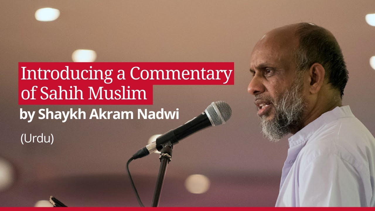 Shaykh Akram Nadwi Introduces His Commentary on Sahih Muslim - (Urdu ...