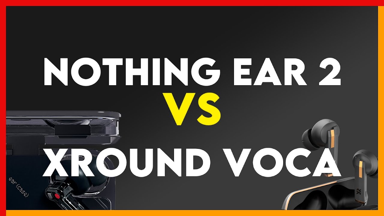 Nothing Ear 2 vs Xround Voca Comparison - YouTube