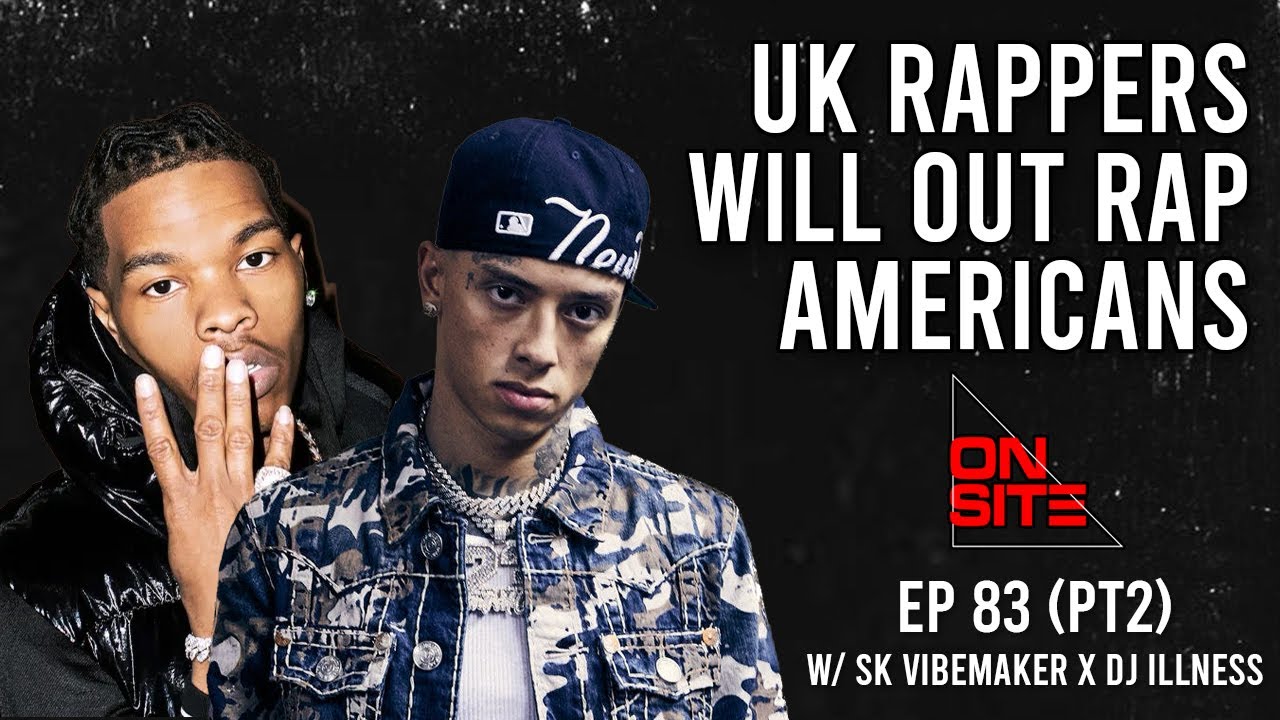 UK RAPPERS WILL OUT RAP AMERICANS || ONSITE PODCAST EP 83 (PT2) || SK ...