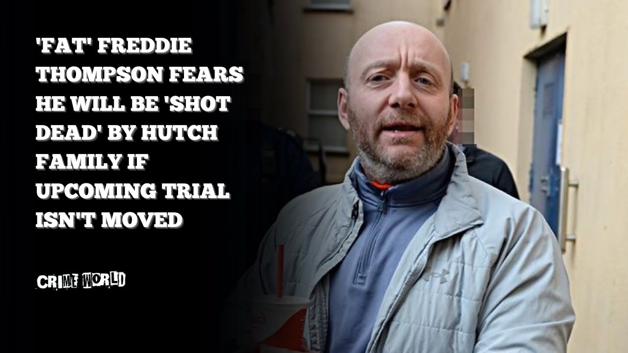 'Fat' Freddie Thompson fears he will be 'shot dead' by Hutch family if ...