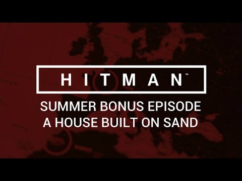 Hitman: Summer Bonus Episode - A House Built On Sand - YouTube