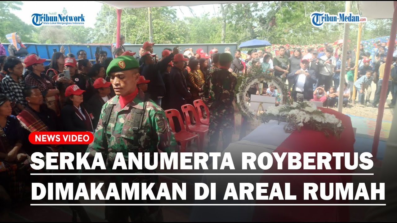 Detik-detik Pemakaman Serka Anumerta Roybertus Simbolon di Kampung ...