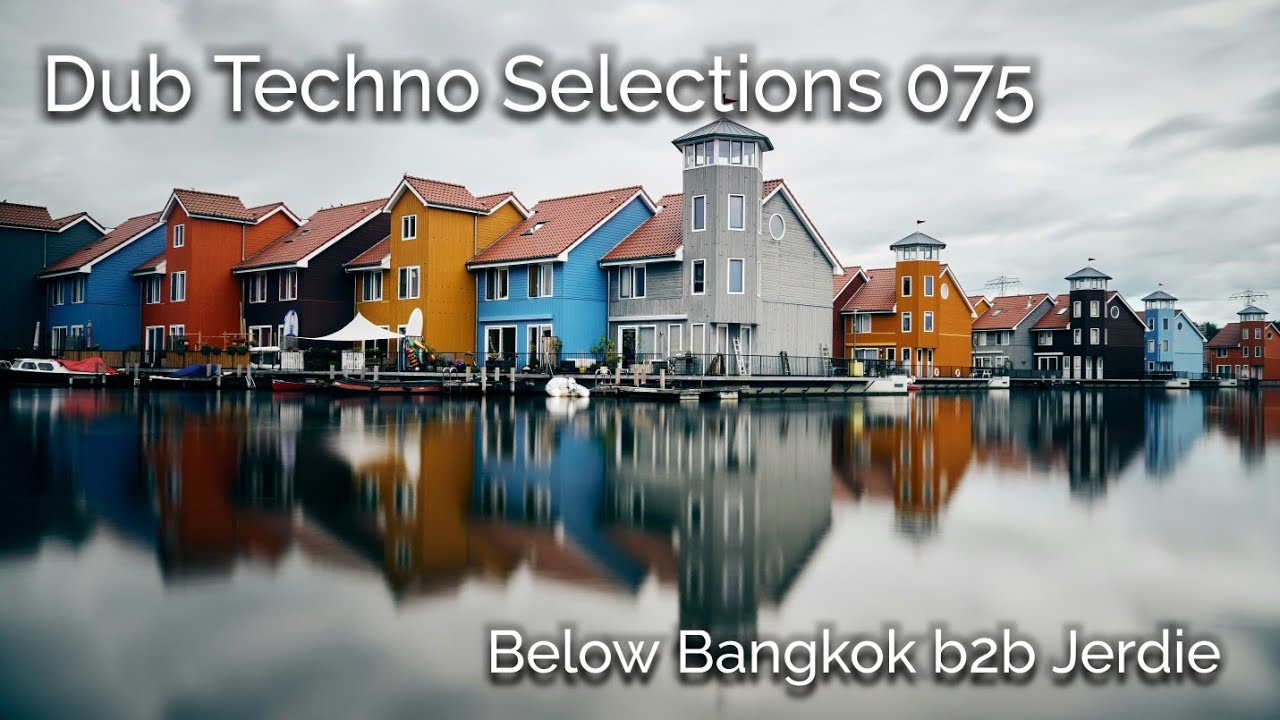 Dub Techno Selections 075 - Below Bangkok b2b Jerdie -Dub , Deep ...